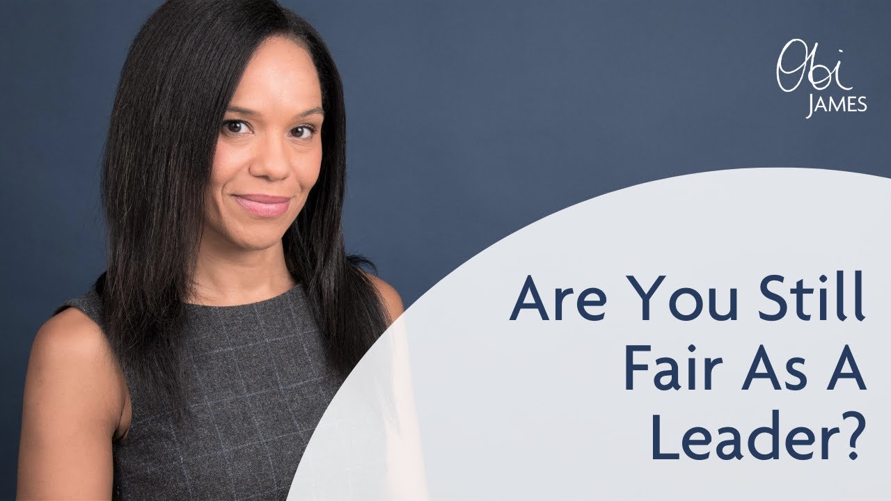 Are You Still Fair As A Leader - Obi James